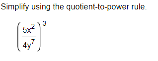 Solved Simplify using the quotient-to-power rule.(5x24y7)3 | Chegg.com