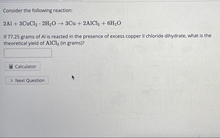 Solved Consider the following reaction: 2Al + 3CuCl2 - 2H2O | Chegg.com