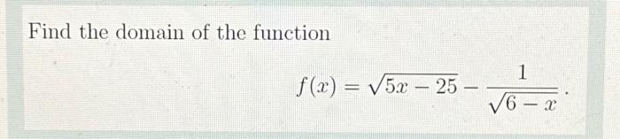 Solved Find the domain of the function f(x)=5x−25−6−x1 | Chegg.com