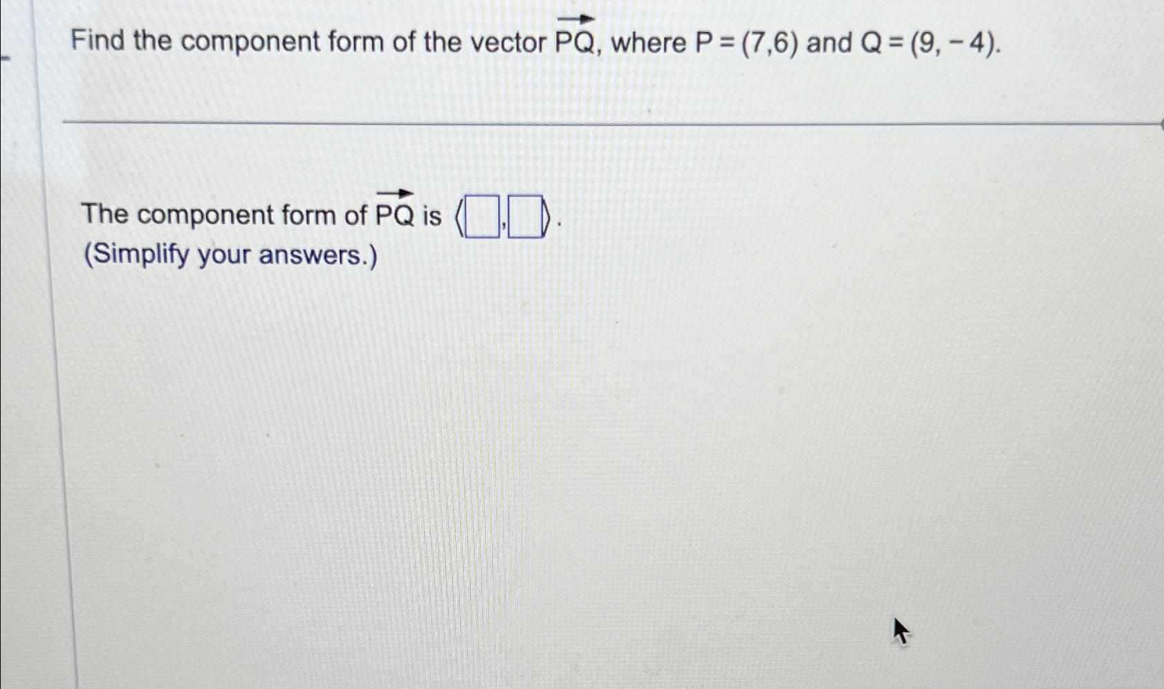 Solved Find the component form of the vector vec(PQ), ﻿where | Chegg.com