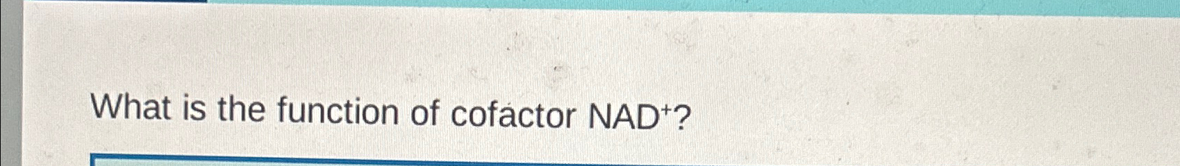 Solved What is the function of cofactor NAD+? | Chegg.com