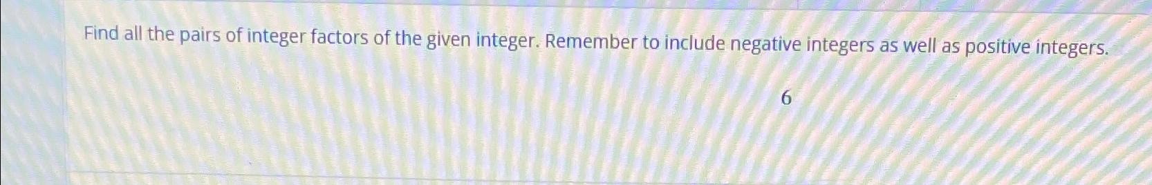 Solved Find All The Pairs Of Integer Factors Of The Given