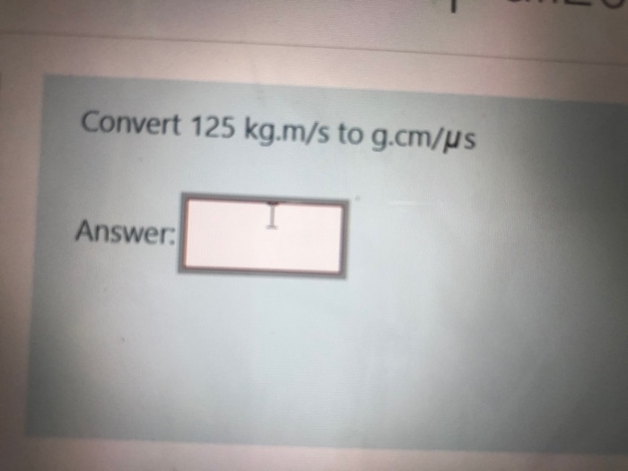 Solved Convert 125 Kg m s To G cm us Answer Chegg
