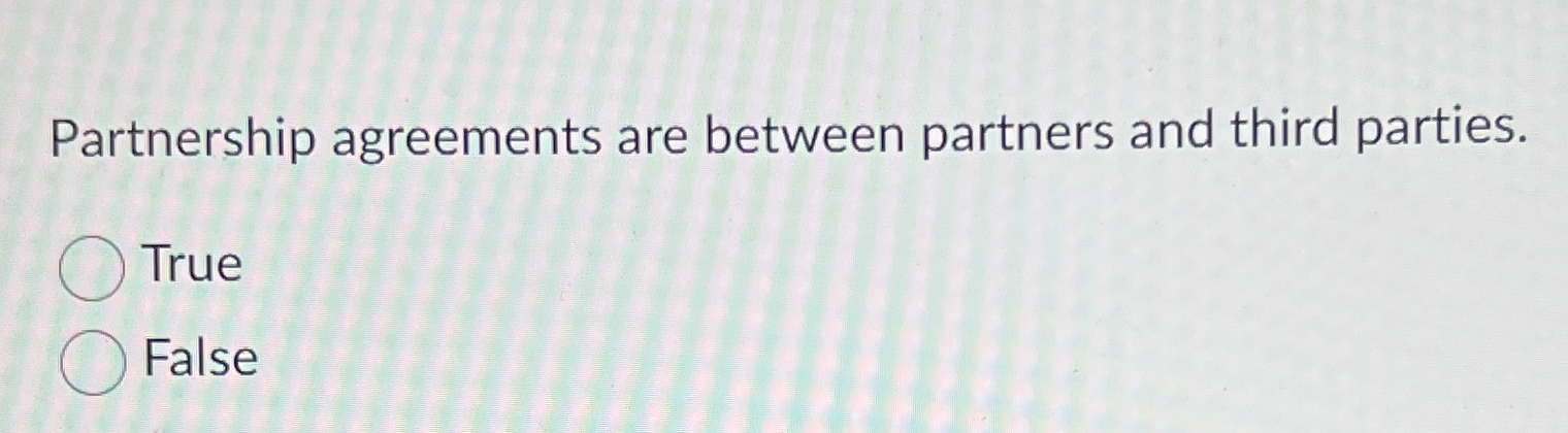 Solved Partnership agreements are between partners and third | Chegg.com