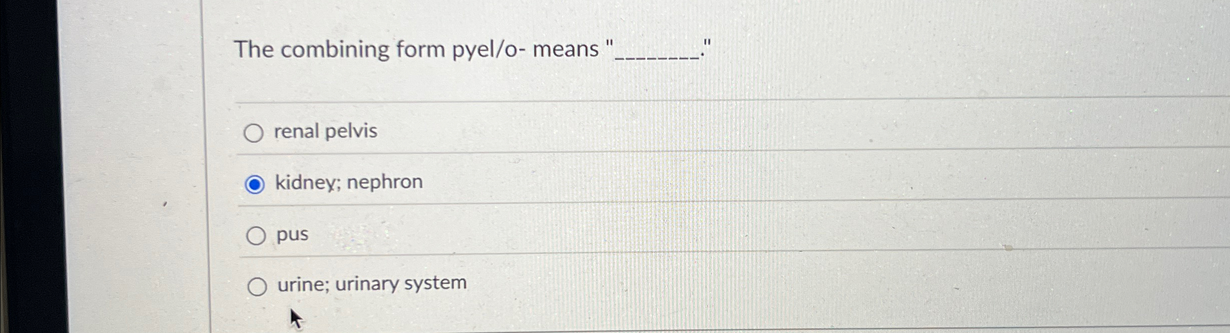 Solved The combining form pyel/o- ﻿means 'renal | Chegg.com