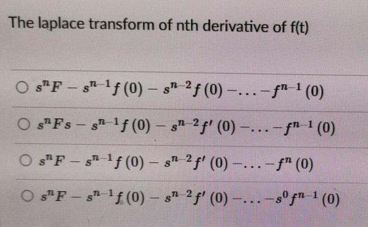 Solved The laplace transform of nth derivative of f(t) Os"F | Chegg.com