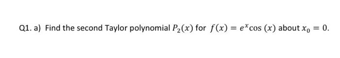 Solved Q1. a) Find the second Taylor polynomial P₂(x) for | Chegg.com