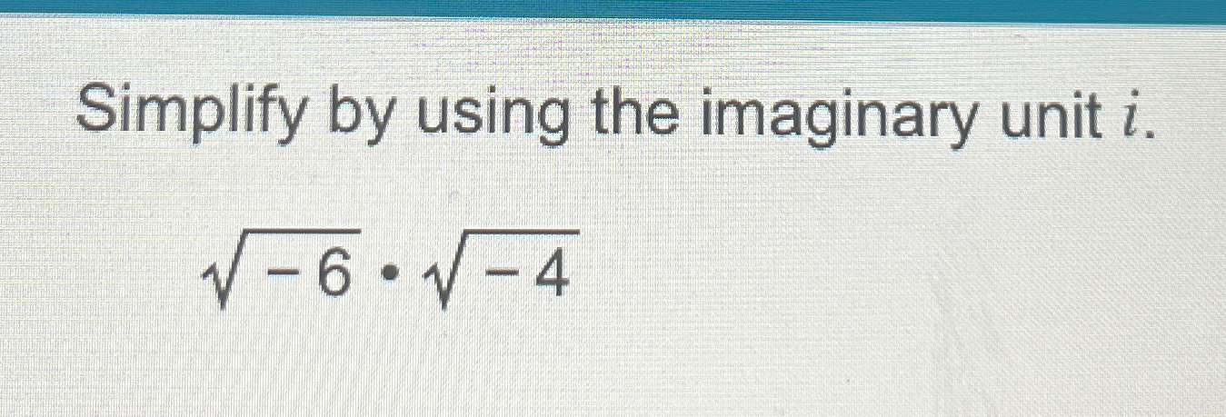 Solved Simplify by using the imaginary unit i.-62*-42 | Chegg.com