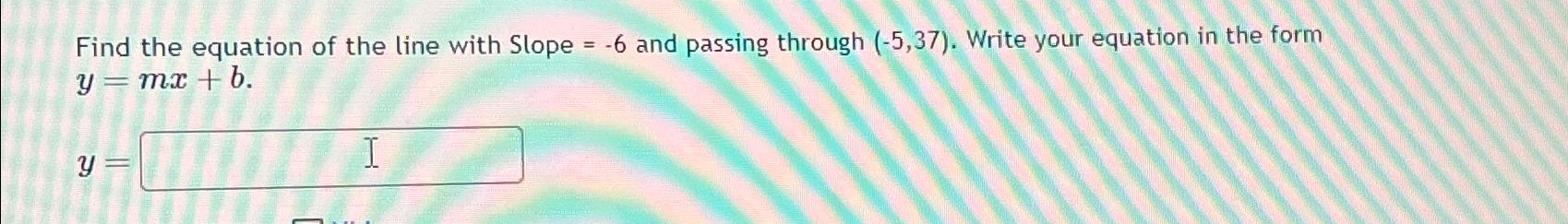 Solved Find the equation of the line with Slope =-6 ﻿and | Chegg.com