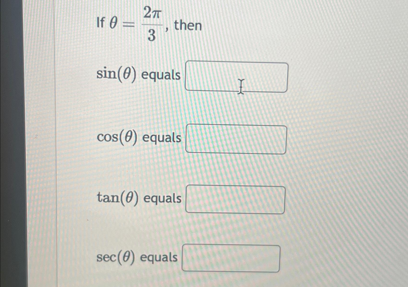 Solved If θ=2π3, ﻿thensin(θ) ﻿equalscos(θ) ﻿equalstan(θ) | Chegg.com