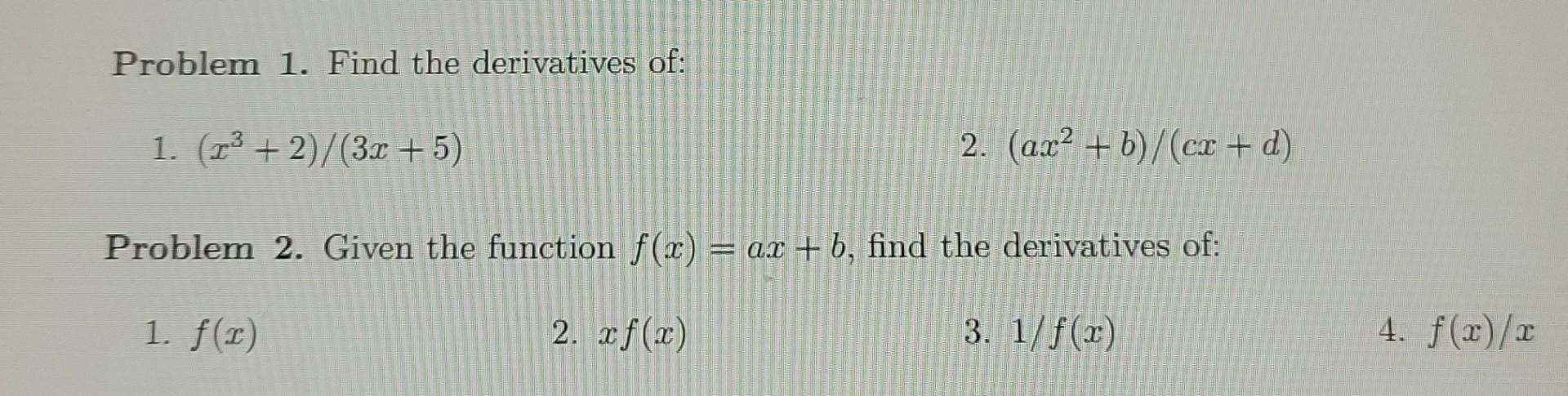 Solved Problem 1. Find the derivatives of: 1. (x3+2)/(3x+5) | Chegg.com