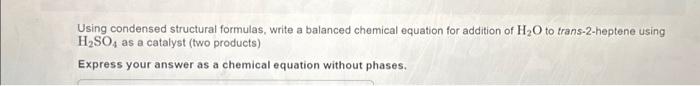 Solved Using condensed structural formulas, write a balanced | Chegg.com