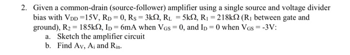 Solved 2. Given a common-drain (source-follower) amplifier | Chegg.com