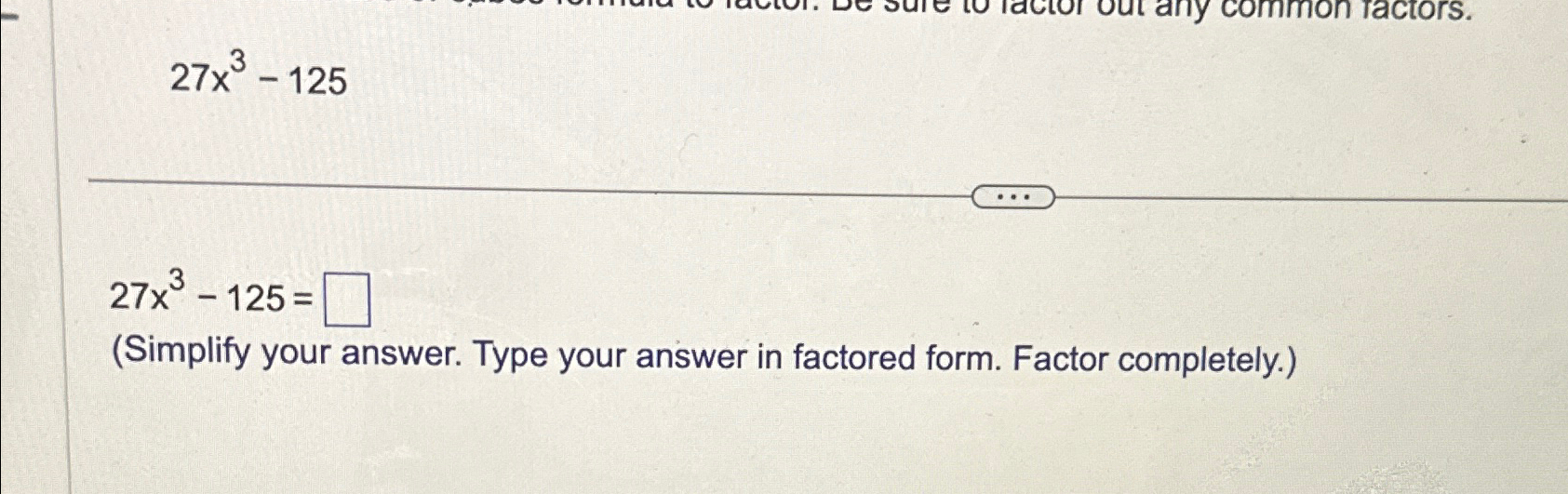 Solved 27x3-12527x3-125=(Simplify your answer. Type your | Chegg.com