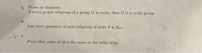 Solved 5. Prove or disprove: If every proper subgroup of a | Chegg.com