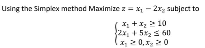 Solved Using the Simplex method Maximize z=x1−2x2 subject to | Chegg.com