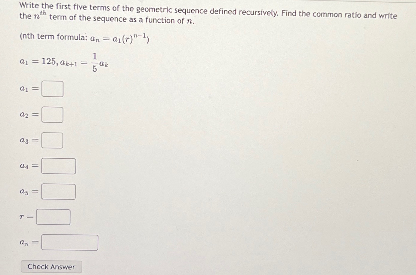 Solved Write the first five terms of the geometric sequence | Chegg.com