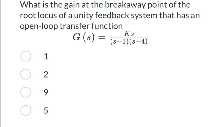 Solved = What is the gain at the breakaway point of the root | Chegg.com