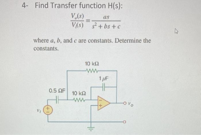 Solved 4- Find Transfer function H(s) : V1(s)Vo(s)=s2+bs+cas | Chegg.com