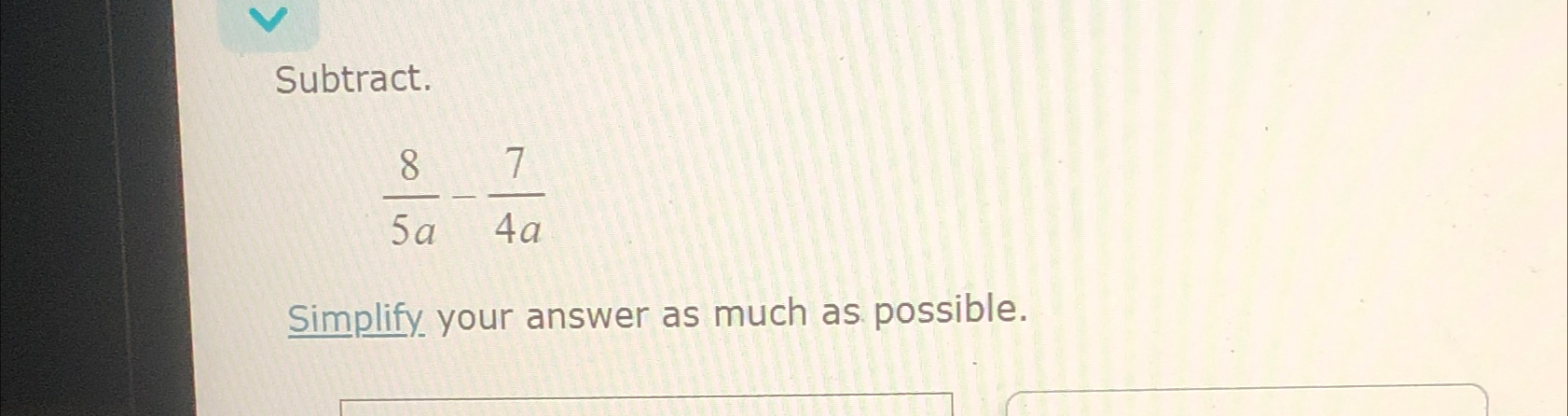 Solved Subtract.85a-74aSimplify your answer as much as | Chegg.com