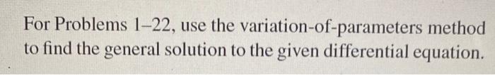 Solved For Problems 1-22, use the variation-of-parameters | Chegg.com