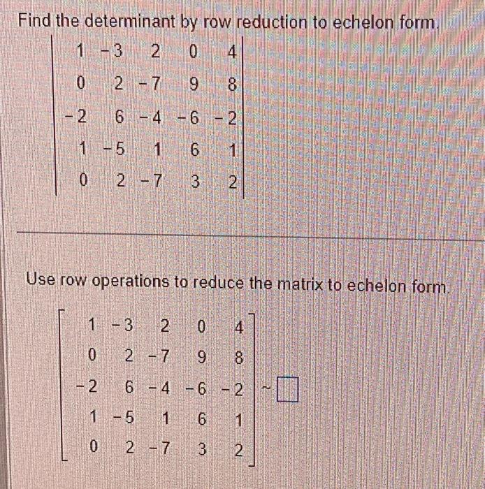 Solved Find the determinant by row reduction to echelon | Chegg.com