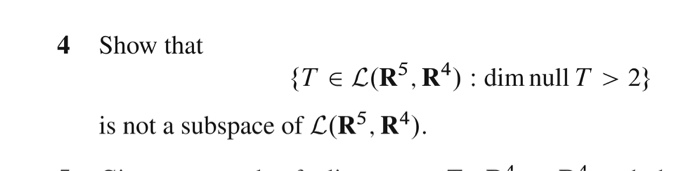 Solved 4 Show that {T E L(R”, R4): dim null T > 2} is not a | Chegg.com