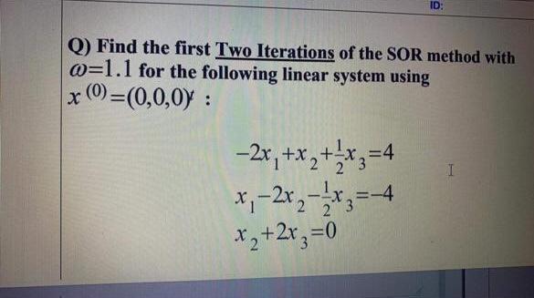 Solved ID: Q) Find the first Two Iterations of the SOR | Chegg.com