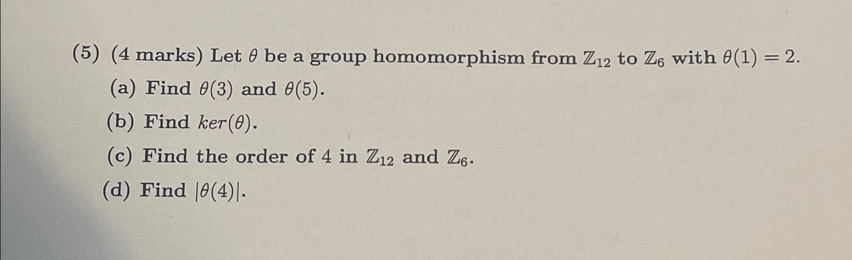 Solved (5) (4 ﻿marks) ﻿Let θ ﻿be a group homomorphism from | Chegg.com