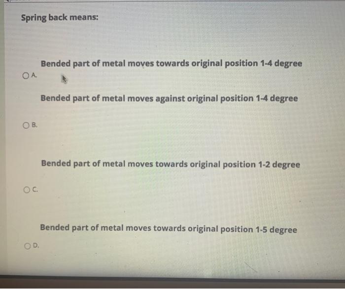Solved Spring back means: Bended part of metal moves towards | Chegg.com
