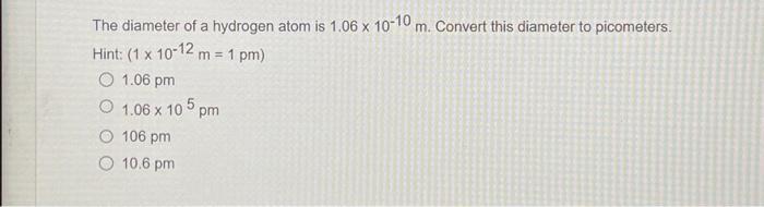 Solved The diameter of a hydrogen atom is 1.06 x 10-10 m. | Chegg.com