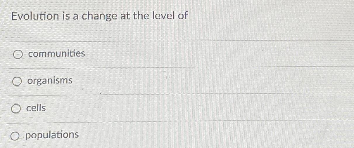 Solved Evolution is a change at the level | Chegg.com