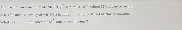 Solved The formation constant* of [M(CN)2] is 5.30 x 10¹8, | Chegg.com