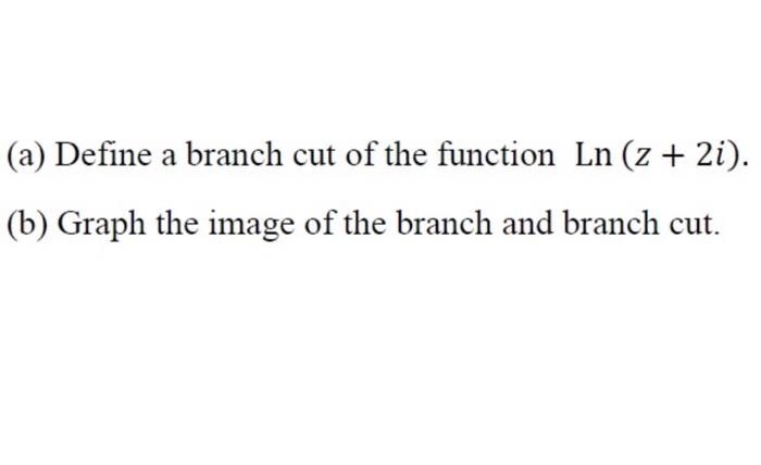 Solved (a) Define a branch cut of the function Ln (2 + 2i). | Chegg.com
