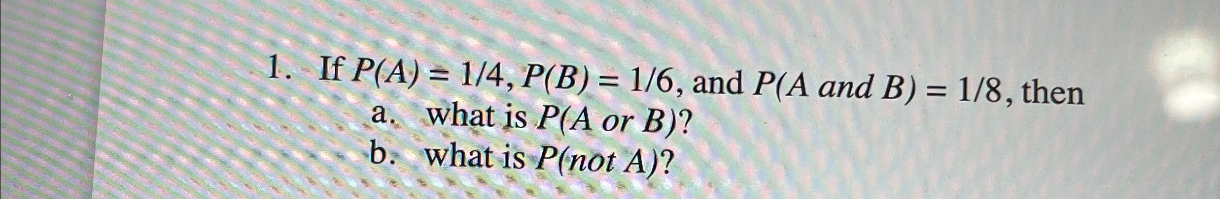 Solved If P(A)=14,P(B)=16, ﻿and and B, ﻿thena. ﻿what is or | Chegg.com