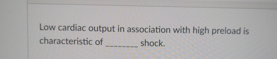 Solved Low cardiac output in association with high preload | Chegg.com