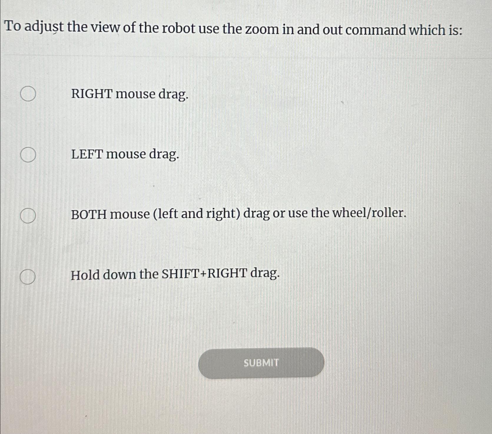 Solved To adjust the view of the robot use the zoom in and | Chegg.com