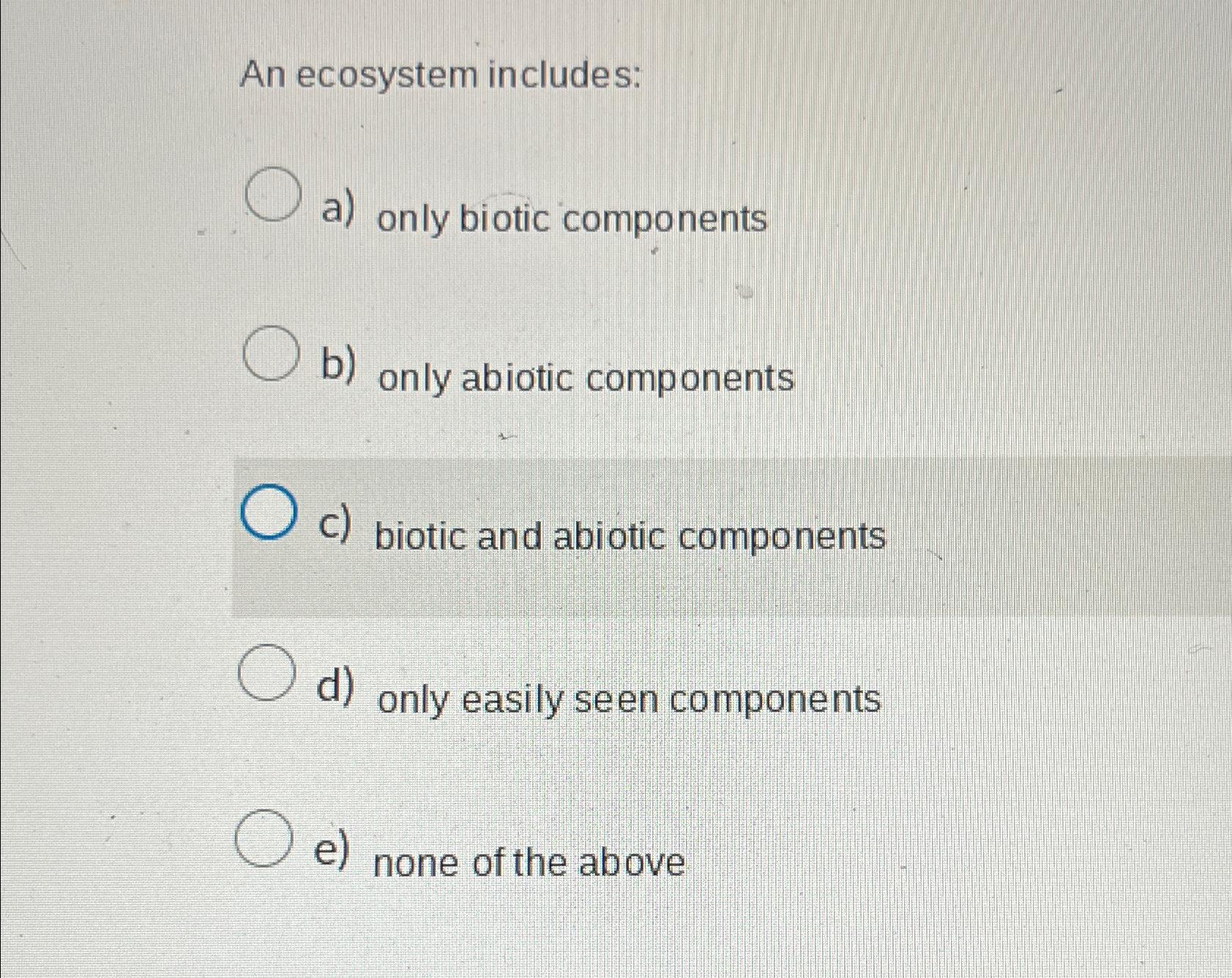Solved An ecosystem includes:a) ﻿only biotic componentsb) | Chegg.com