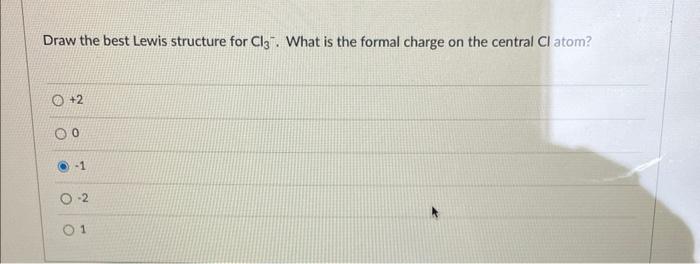 Solved Draw the best Lewis structure for Cl3− What is the | Chegg.com