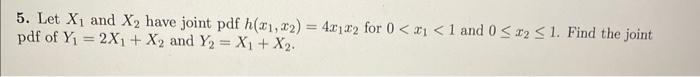 Solved 5. Let X1 and X2 have joint pdf h(x1,x2)=4x1x2 for 0 | Chegg.com