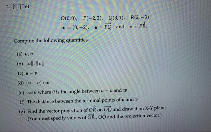 Solved 4. [21] Let O(0,0),P(−2,2),Q(3,1),R(2,−3) | Chegg.com