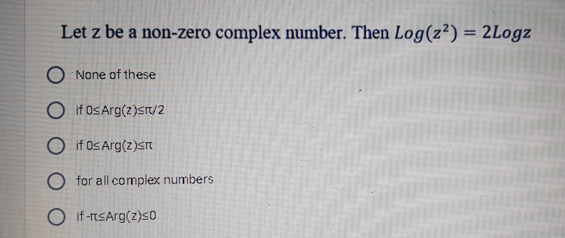 Solved Let z be a non-zero complex number. Then Log(z?) = | Chegg.com