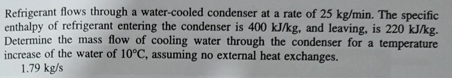 Solved Refrigerant flows through a water-cooled condenser at | Chegg.com