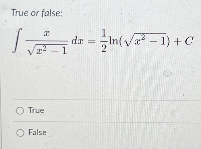 Solved True or false: X x² - 1 O True O False dx = x² − 1) + | Chegg.com Solved True or false: X x² - 1 O True O False dx = x² − 1) + | Chegg.com