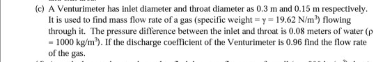 Solved (c) A Venturimeter has inlet diameter and throat | Chegg.com