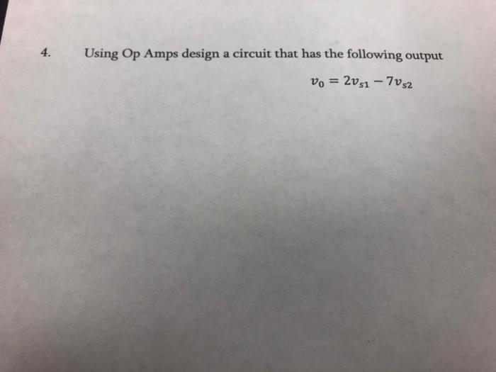 Solved 4. Using Op Amps design a circuit that has the | Chegg.com