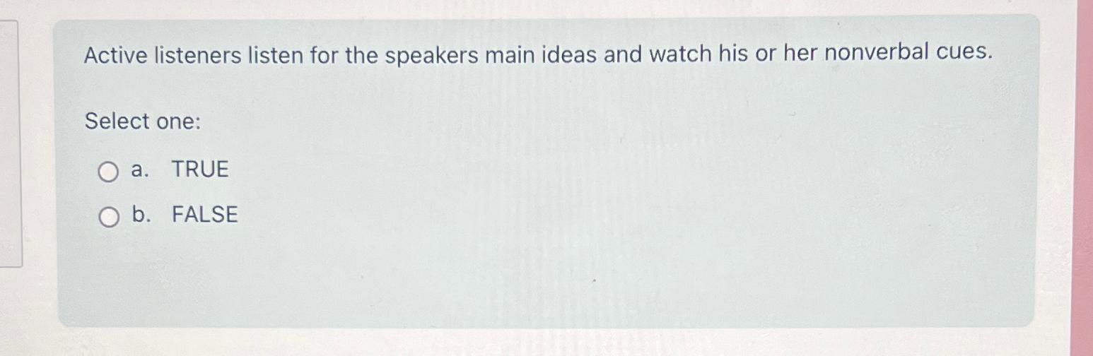 Solved Active listeners listen for the speakers main ideas | Chegg.com
