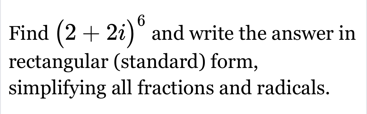 Solved Find (2+2i)6 ﻿and write the answer in rectangular | Chegg.com
