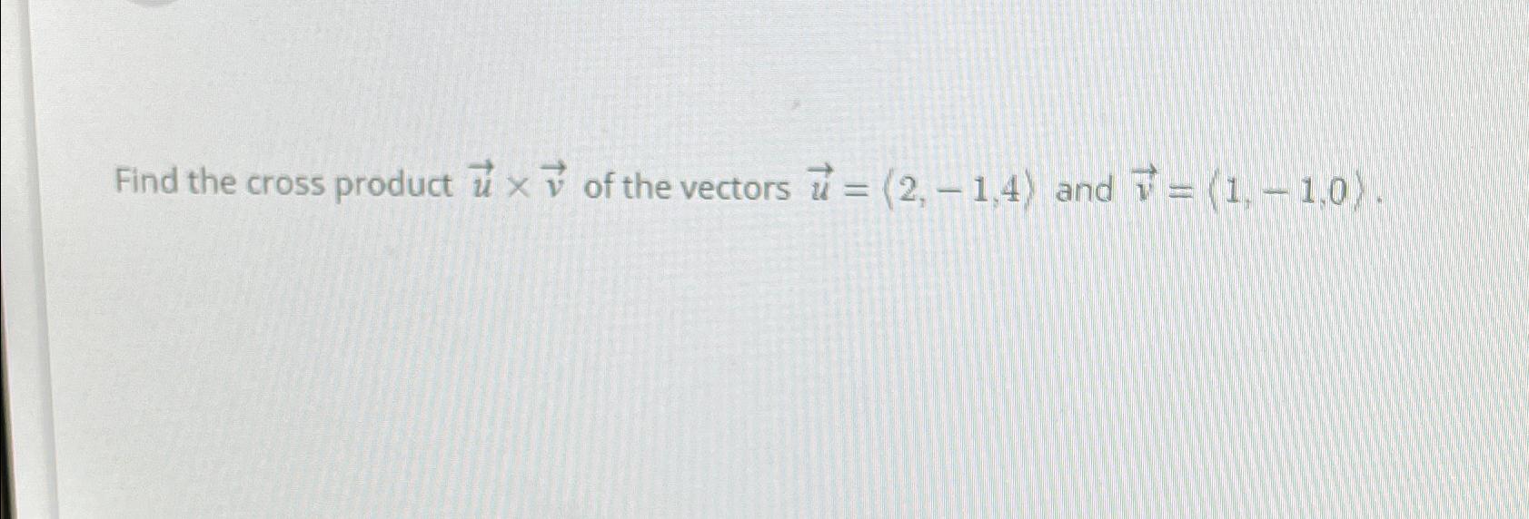 Solved Find the cross product vec(u)×vec(v) ﻿of the vectors | Chegg.com