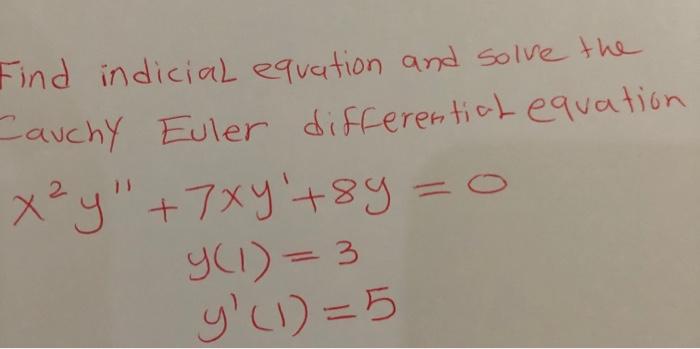 Solved Find indicial equation and solve the Cauchy Euler | Chegg.com Solved Find indicial equation and solve the Cauchy Euler | Chegg.com